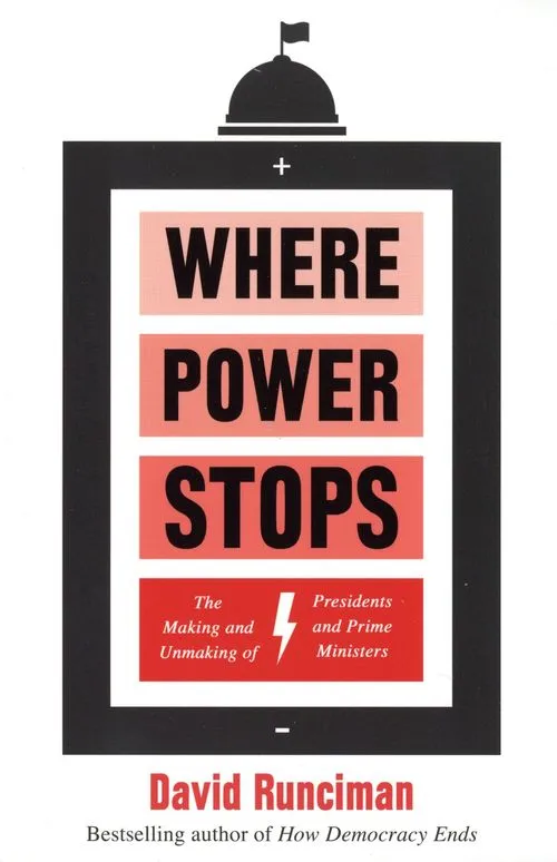 Where Power Stops: The Making and Unmaking of Presidents and Prime ...